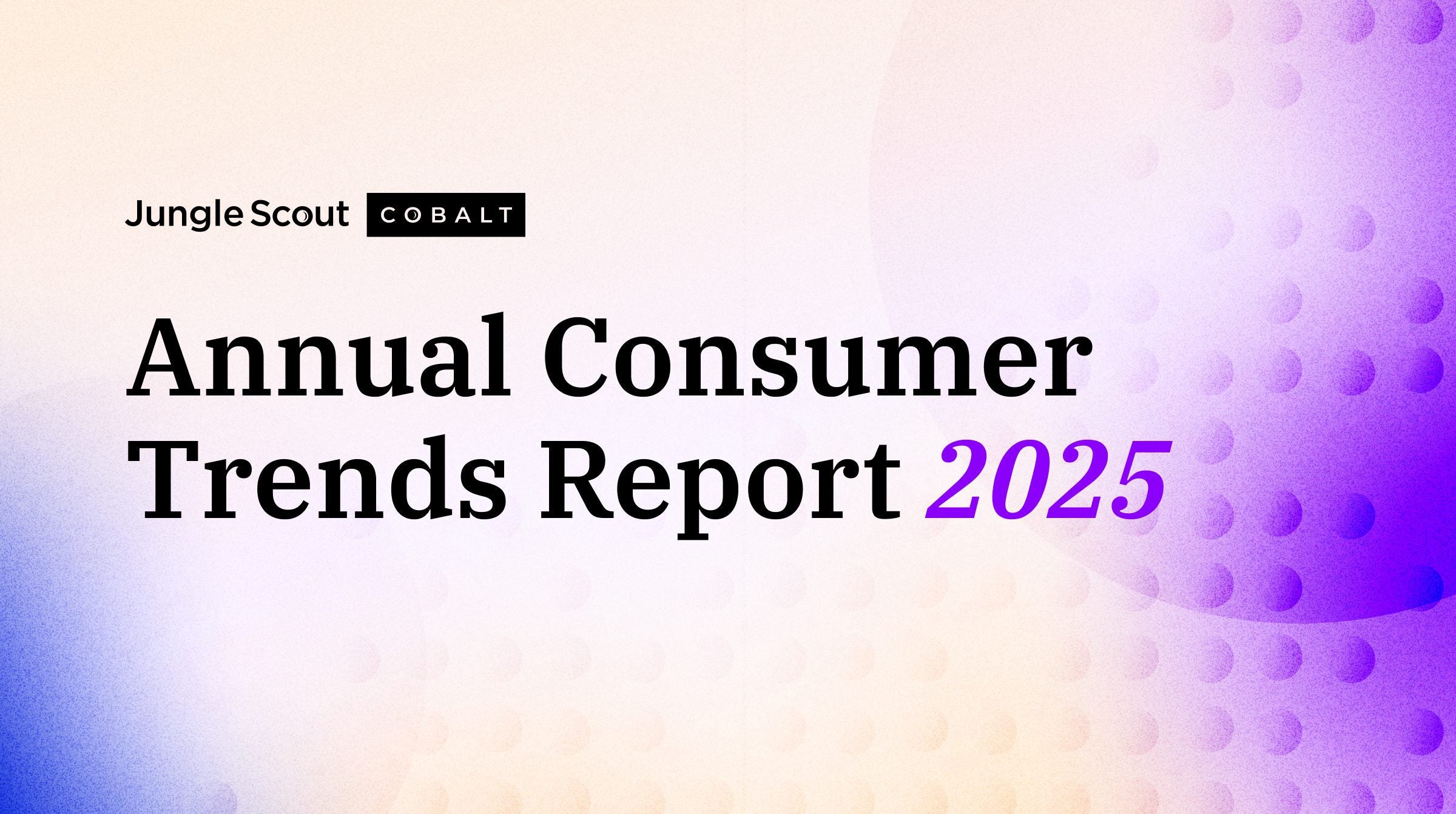 2025 Annual Consumer Trends Report - Jungle Scout